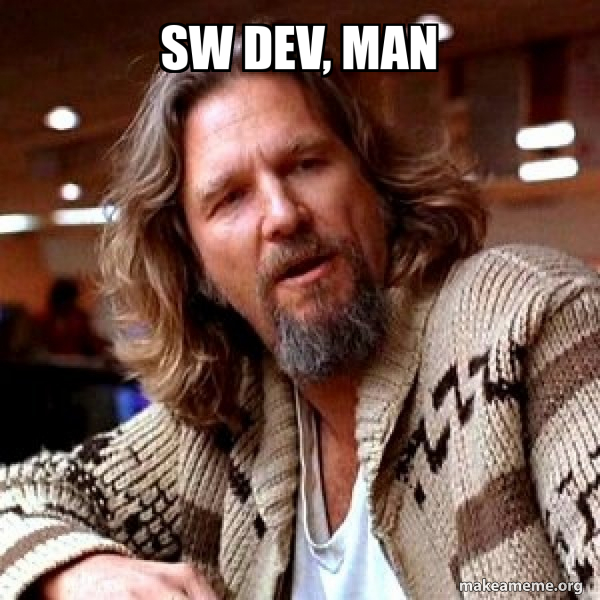 SW Dev, man - Big Lebowski Meme Generator