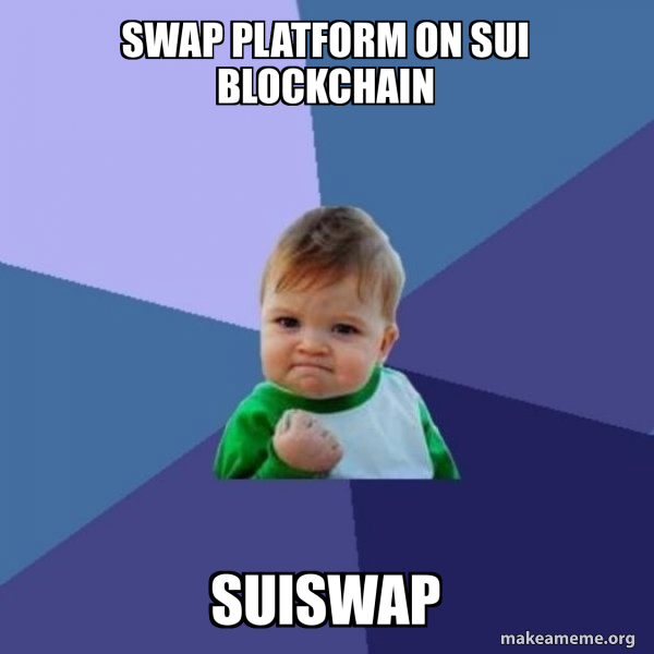 Swap platform on Sui blockchain SUISWAP - Success Kid Meme Generator