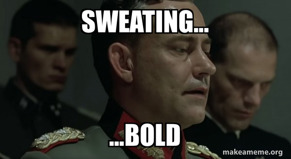 sweating... ...BOLD - Mein Fuhrer Meme Generator