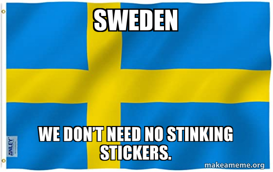 SWEDEN We donâ€™t need no stinking stickers. Meme Generator