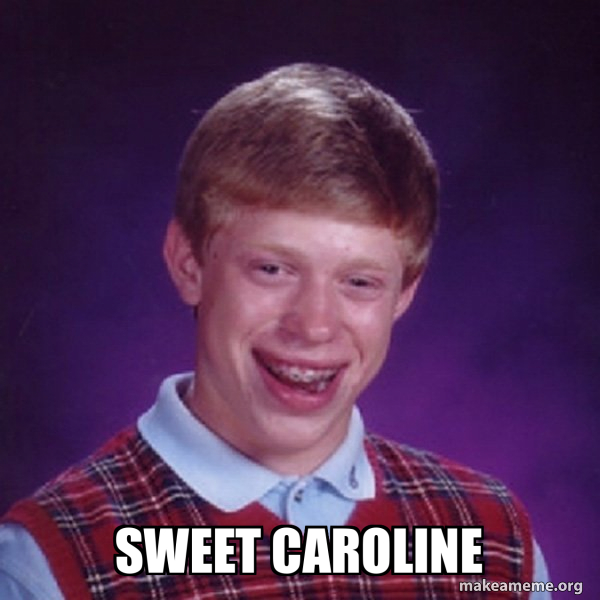 Sweet Caroline - Bad Luck Brian Meme Generator