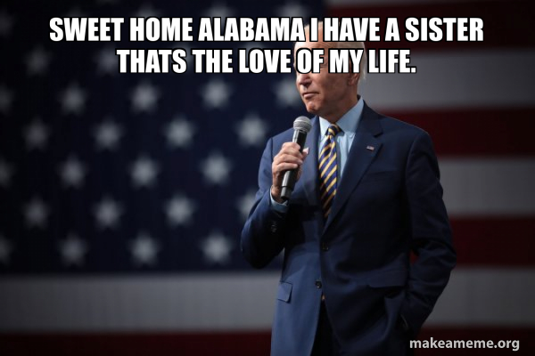 Sweet Home Alabama i have a sister thats the love of my life. - Joe ...