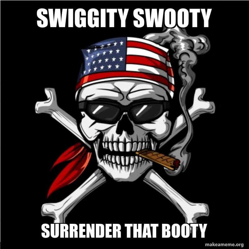 Swiggity swooty Surrender that booty Meme Generator
