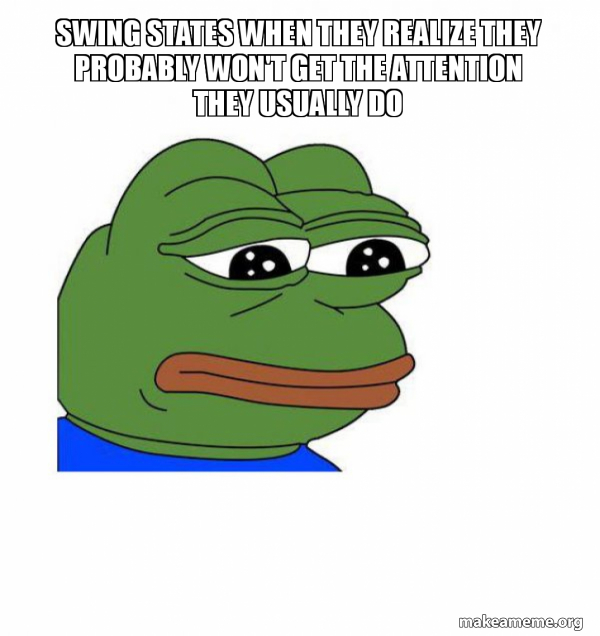 Swing states when they realize they probably won't get the attention ...