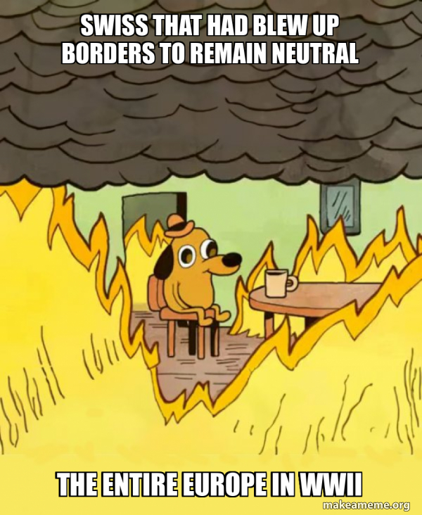 Swiss that had blew up borders to remain neutral The Entire Europe in ...