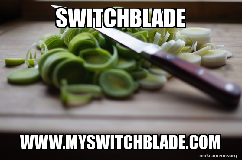 Switchblade www.myswitchblade.com - Switchblade Meme Generator