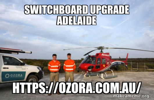 switchboard upgrade Adelaide https://ozora.com.au/ Meme Generator