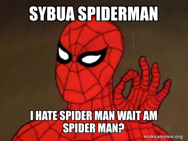 SYBUA SPIDERMAN I HATE SPIDER MAN wait Am spider man? - Spiderman ...