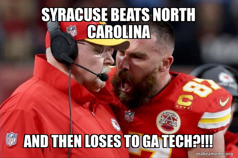 Syracuse beats North carolina And then loses to gA tech?!!! Meme Generator
