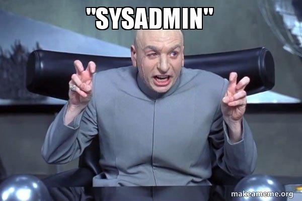 "Sysadmin" - Dr Evil Austin Powers Meme Generator