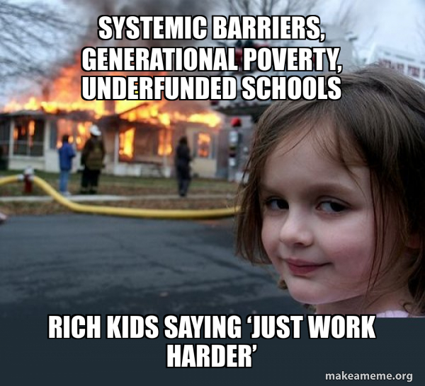 Systemic Barriers, Generational Poverty, Underfunded Schools Rich Kids ...