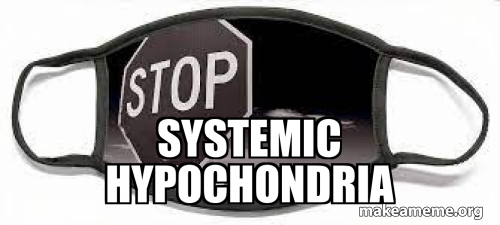 systemic hypochondria Meme Generator