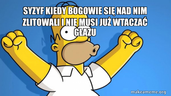 Syzyf kiedy bogowie się nad nim zlitowali i nie musi już wtaczać głazu ...