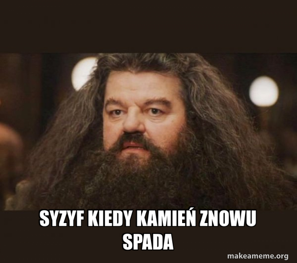 Syzyf kiedy kamień znowu spada - Hagrid - I should not have said that ...