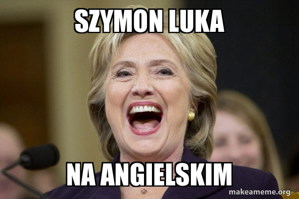 SZYMON LUKA NA ANGIELSKIM - Hillary Clinton Laughs Meme Generator