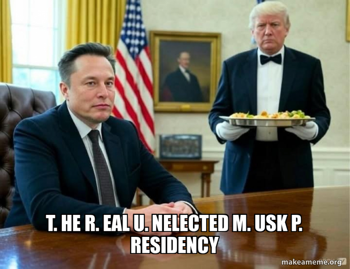 T. he r. eal u. nelected m. usk p. residency Meme Generator