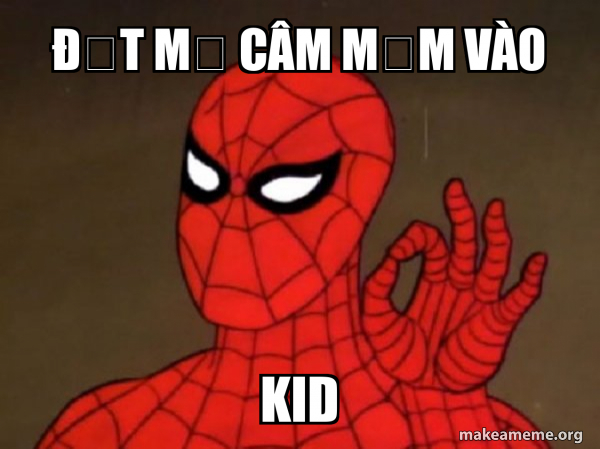 Địt mẹ câm mồm vào Kid - Spiderman - Care factor Zero Meme Generator