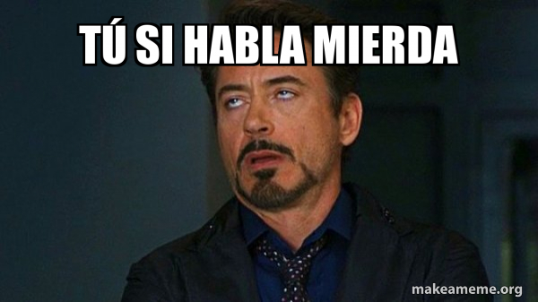 TÃº si habla mierda - Tony Stark Eye Roll Meme Generator