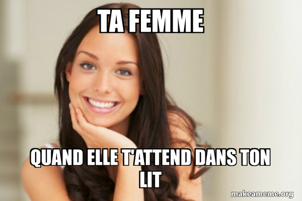 ta femme quand elle t'attend dans ton lit - Good Girl Gina Meme Generator