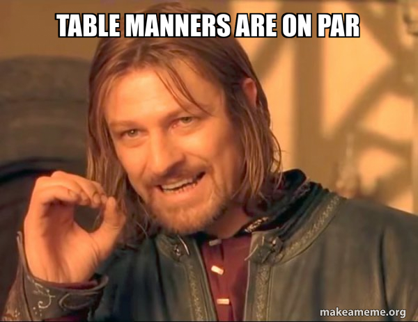 Table Manners are on par - One Does Not Simply Meme Generator