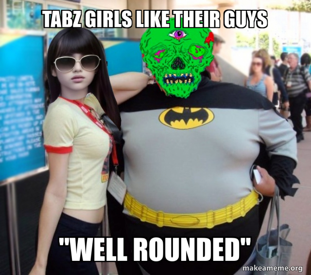 Tabz girls like their guys "Well rounded" Meme Generator