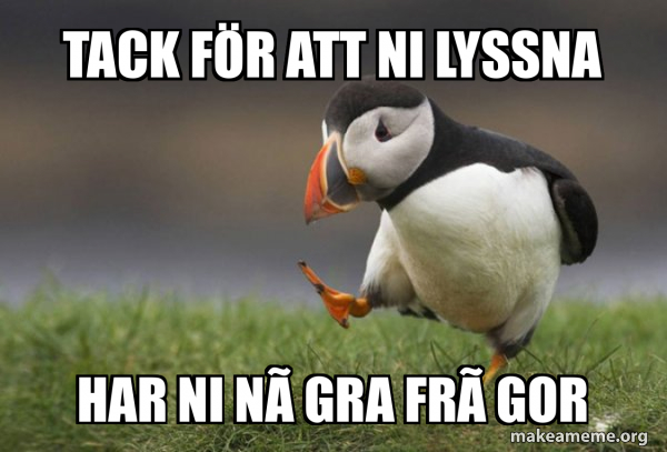 Tack för att ni lyssna Har ni några frågor - Unpopular Opinion Puffin ...