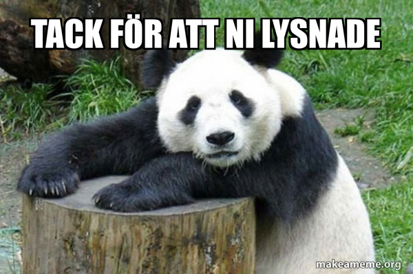 Tack för att ni lysnade - Confession Panda Meme Generator
