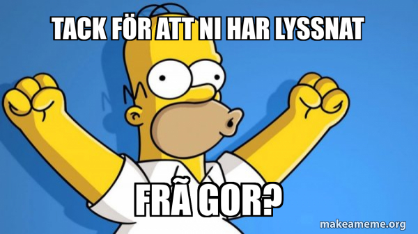 Tack för att ni har lyssnat Frågor? - Happy Homer Meme Generator
