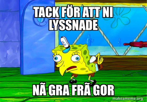 tack för att ni lyssnade några frågor - Mocking SpongeBob Meme Generator