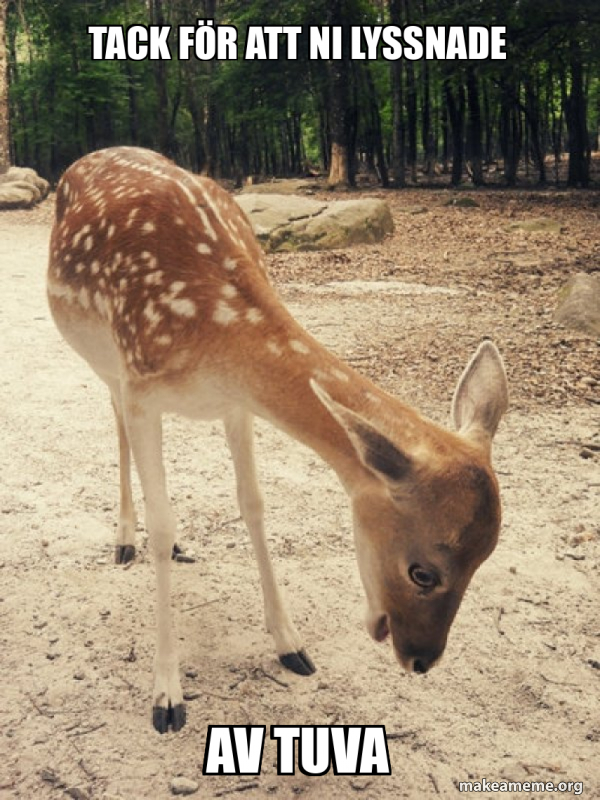 Tack för att ni lyssnade av Tuva - O M G Deer Meme Generator