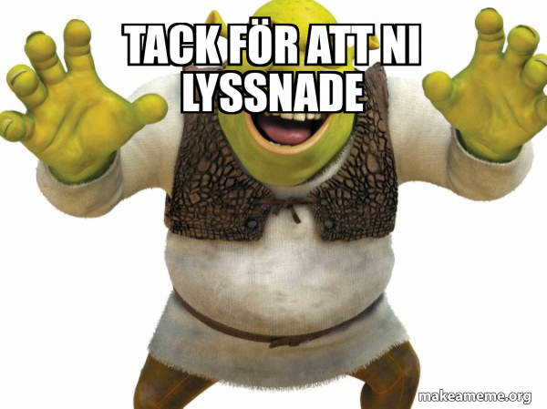 Tack för att ni lyssnade - Shrek Meme Generator