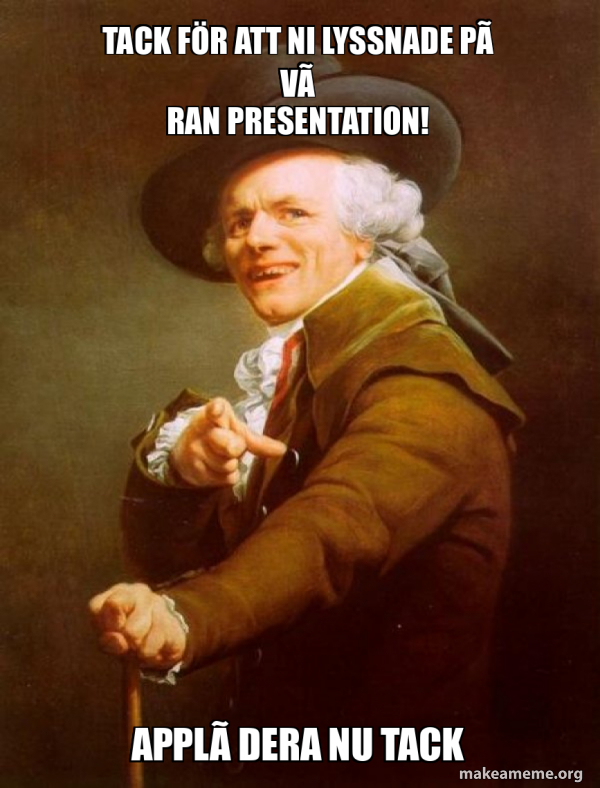 Tack för att ni lyssnade på våran presentation! Applådera nu tack ...