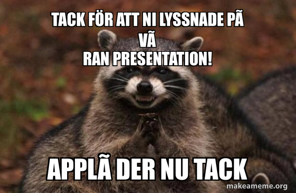 Tack för att ni lyssnade på våran presentation! Applåder nu tack - Evil ...