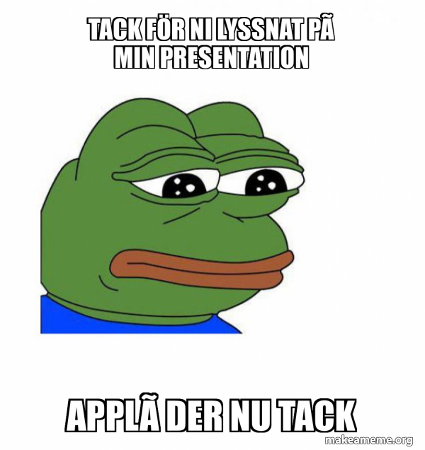 Tack för ni lyssnat på min presentation Applåder nu tack - Feels Bad ...