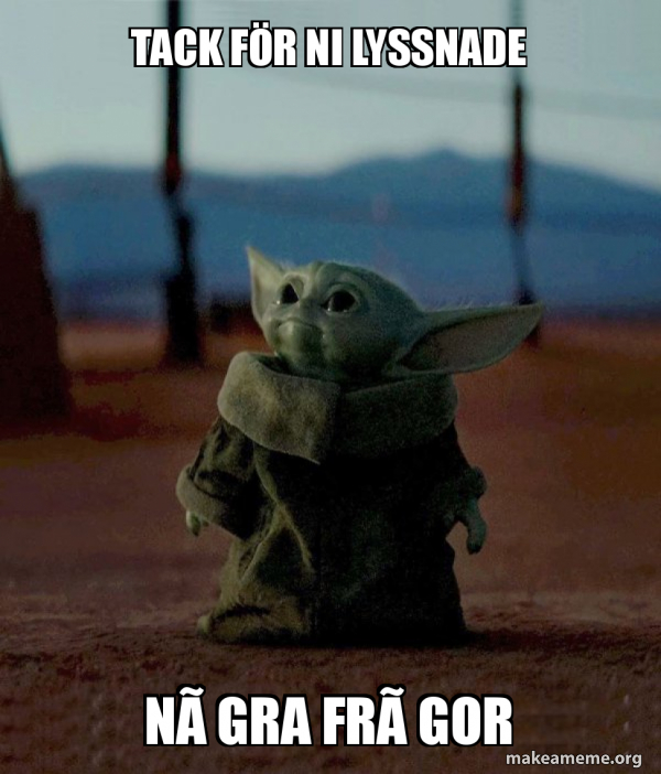 Tack fÃ¶r ni lyssnade NÃ¥gra frÃ¥gor - Baby Yoda Meme Generator