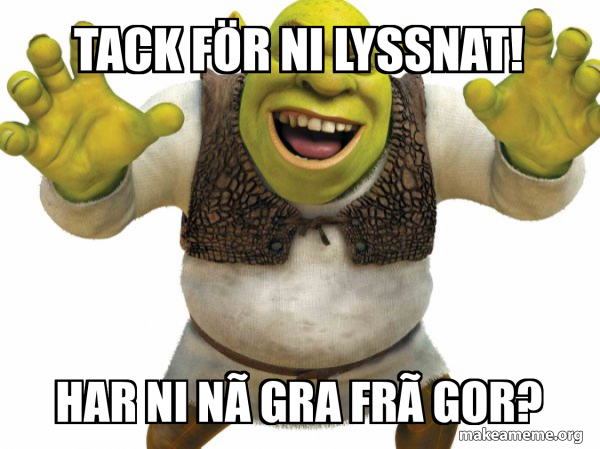 tack för ni lyssnat! har ni några frågor? - Shrek Meme Generator