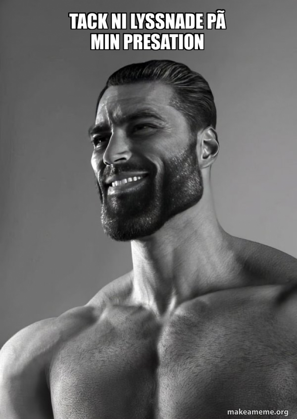 tack ni lyssnade på min presation - Gigachad Meme Generator