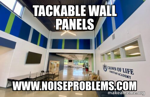 Tackable wall panels www.noiseproblems.com Meme Generator