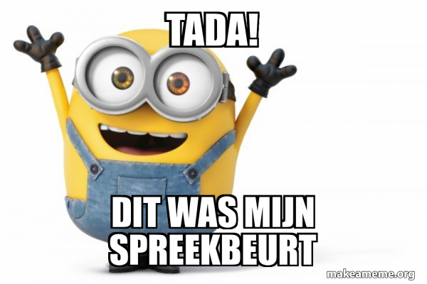 Tada! Dit was mijn spreekbeurt - Happy Minion Meme Generator