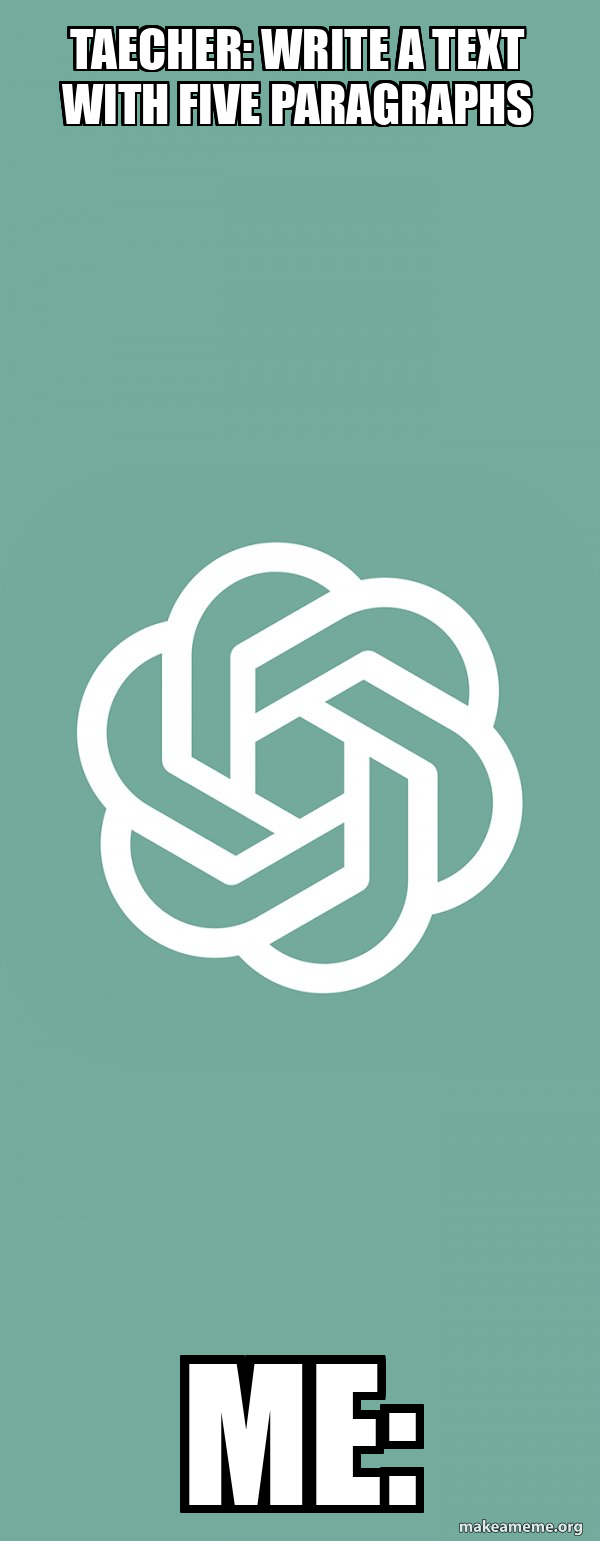 Taecher: write a text with five paragraphs Me: - ChatGPT Meme Generator