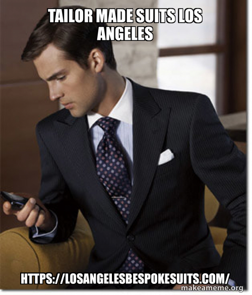 Tailor made suits los angeles https://losangelesbespokesuits.com/ Meme ...