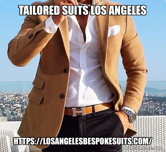 tailored suits los angeles https://losangelesbespokesuits.com/ Meme Generator