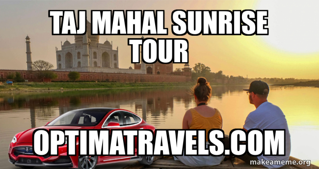 Taj Mahal sunrise tour optimatravels.com Meme Generator