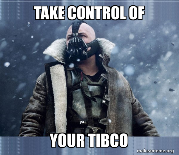 TAKE CONTROL OF YOUR TIBCO - Bane (born into it, molded by it) Meme ...
