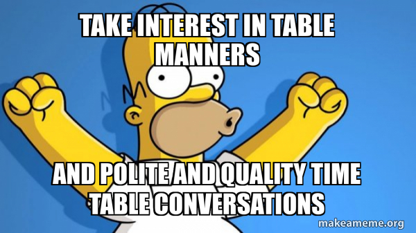 take interest in table manners and polite and quality time table ...