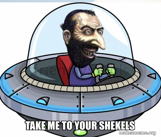 take me to your shekels Meme Generator