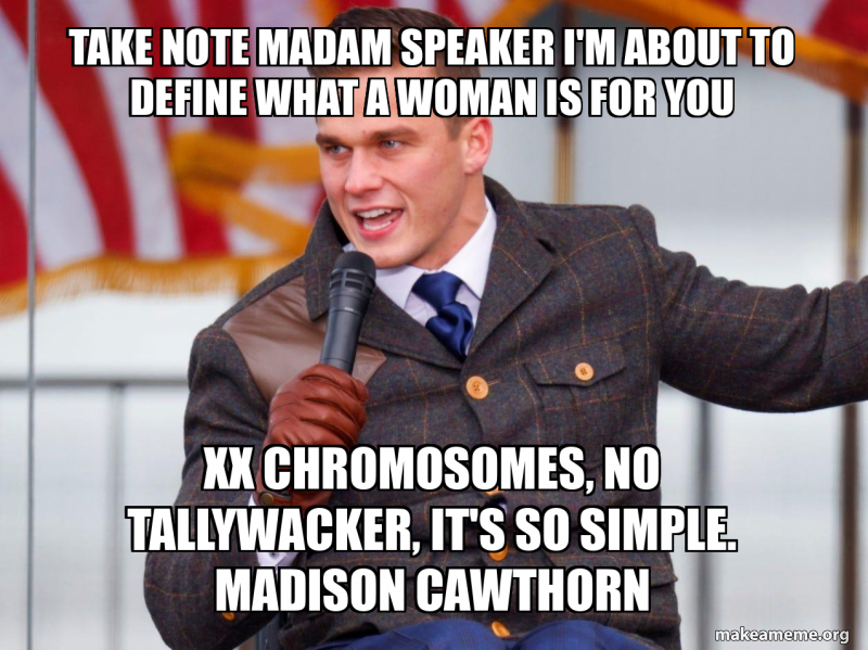 take note madam speaker I'm about to define what a woman is for you xx ...