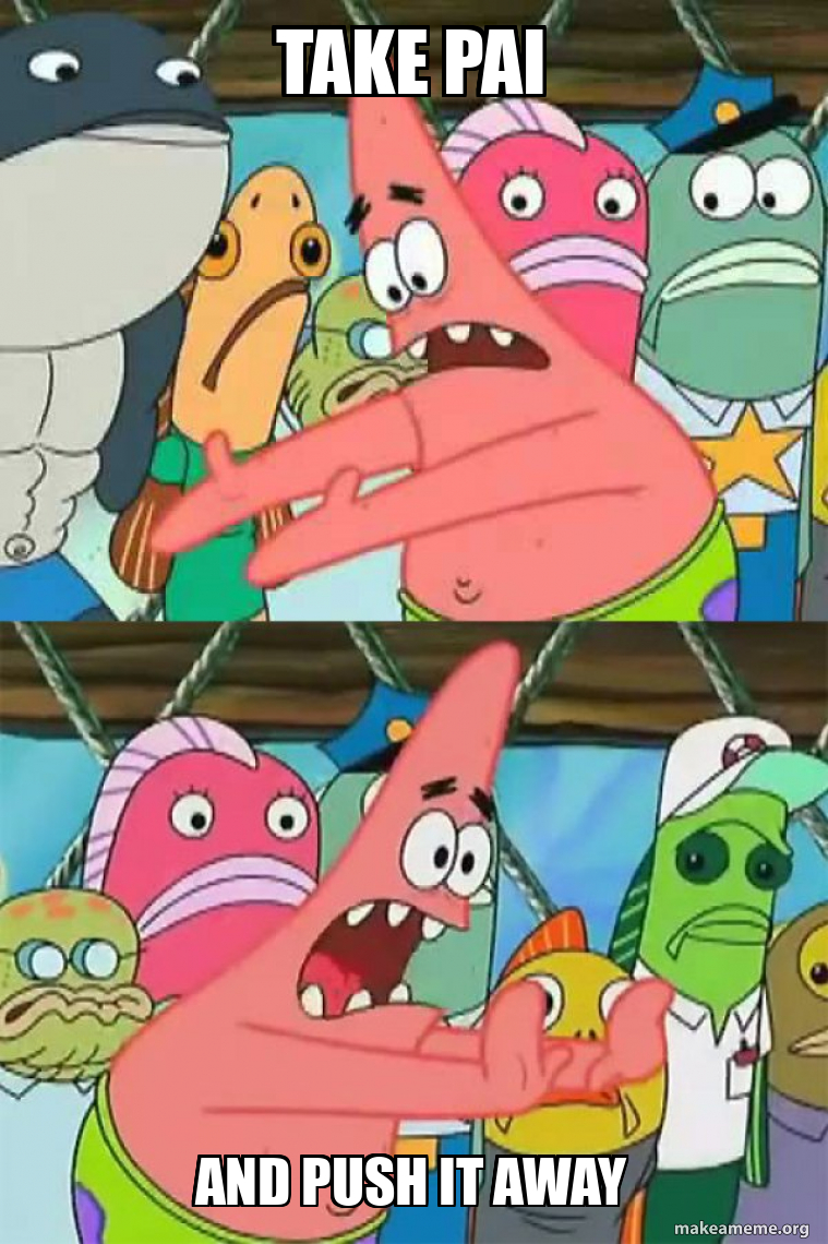 TAKE PAI AND PUSH IT AWAY - Push It Somewhere Else Patrick Meme Generator