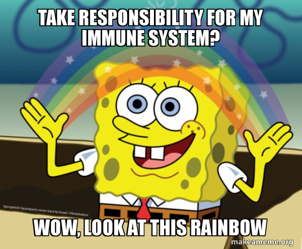 Take responsibility for my immune system? Wow, look at this rainbow ...