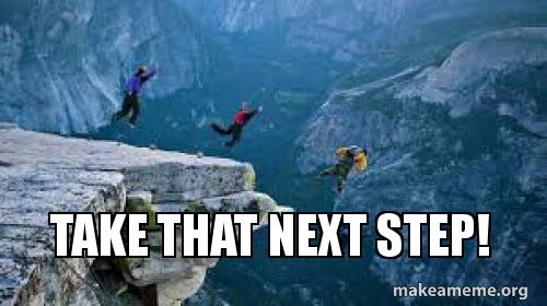 take that next step! - kljhf Meme Generator